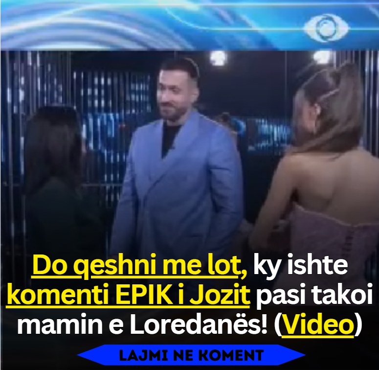 Do qeshni me lot, ky ishte komenti EPIK i Jozit pasi takoi mamin e Loredanës! (Video) - Shqip Info