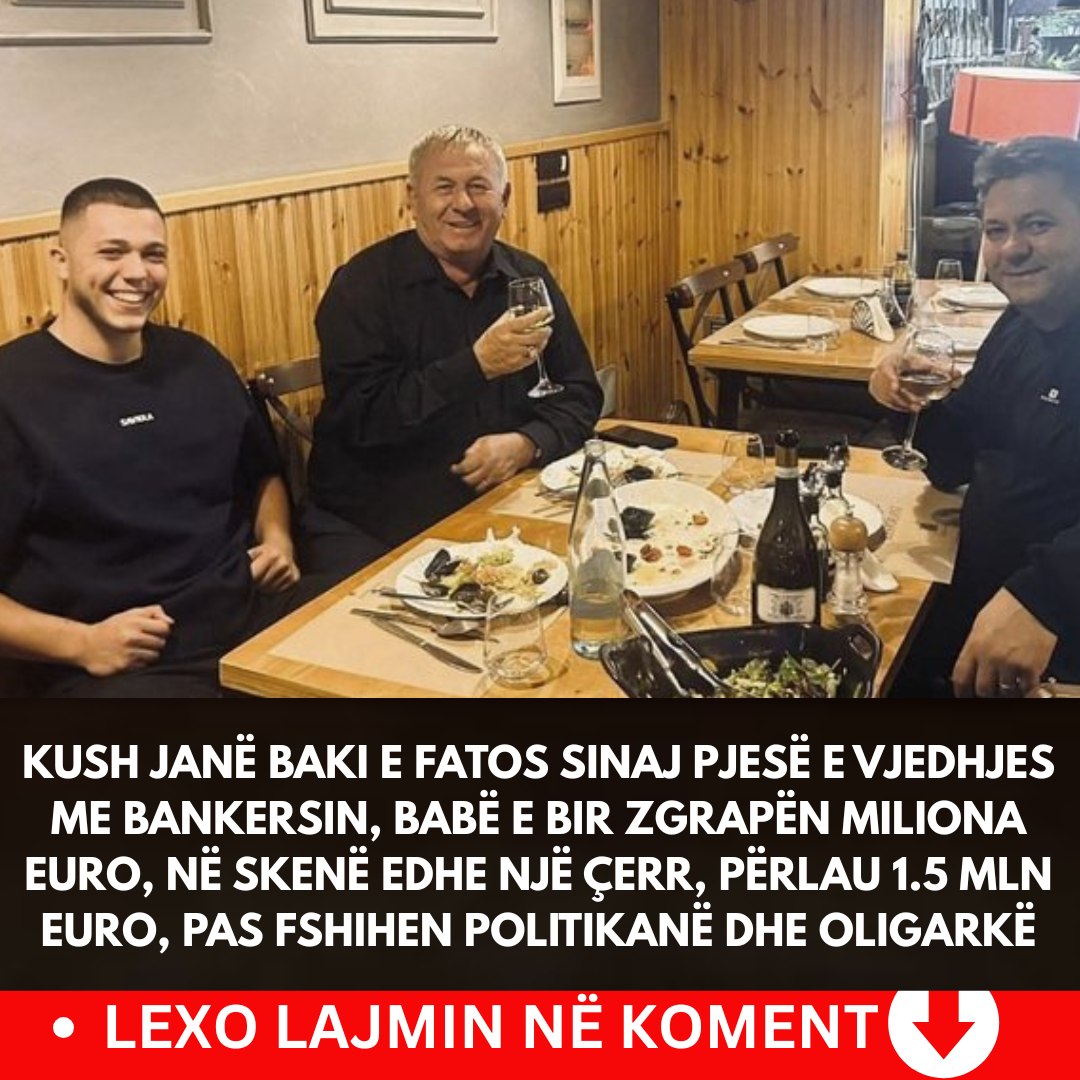 Kush janë Baki e Fatos Sinaj pjesë e vjedhjes me Bankersin, babë e bir ...