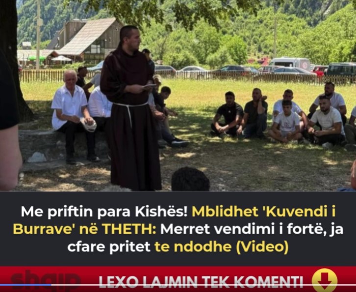 Me priftin para Kishës! Mblidhet ‘Kuvendi i Burrave’ në THETH: Merret ...
