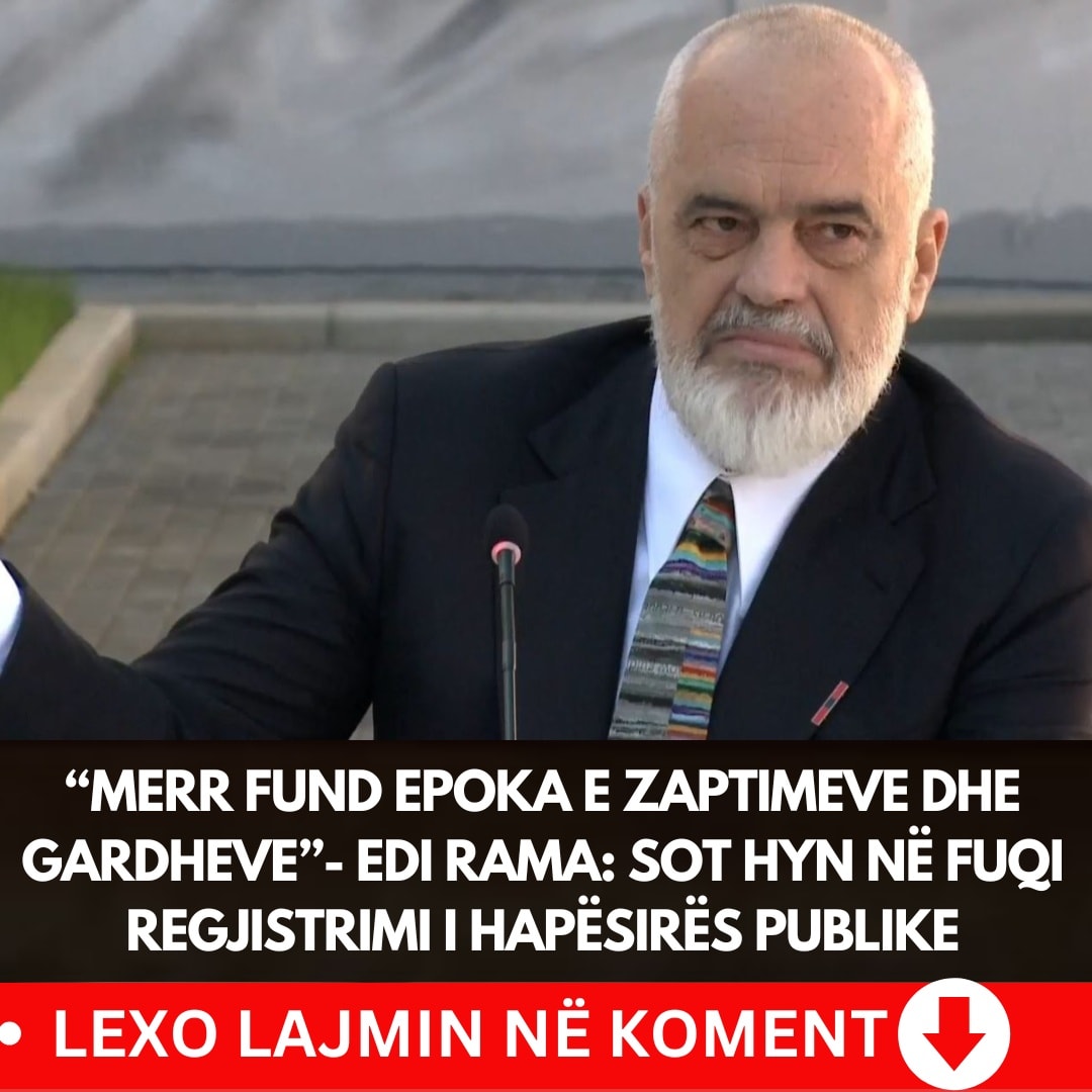 “Merr fund epoka e zaptimeve dhe gardheve”- Edi Rama: Sot hyn në fuqi ...